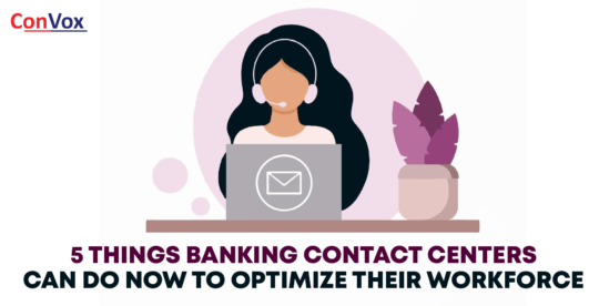 5 ways Banking Contact Centers Do To Optimize Their Workforce