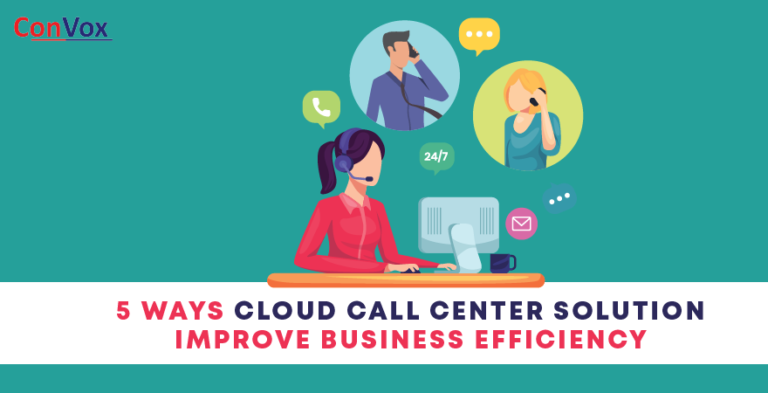 Cloud Call Center Solution-5 Ways to Improve Business Efficiency