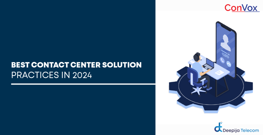 Best Practices for Contact Center Solution in 2024 - Deepijatel